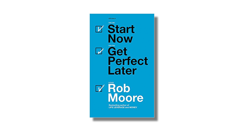Start Now, Get Perfect Later – Rob Moore - Book Review - Hayley Meakes