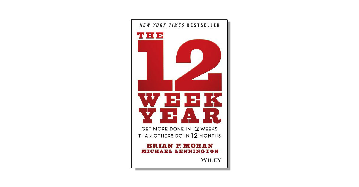 The 12 Week Year – Brian P Moran and Michael Lennington - Book Review ...