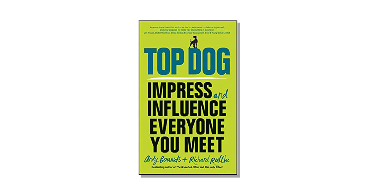 Top Dog – Impress and Influence Everyone you Meet – Andy Bounds and ...